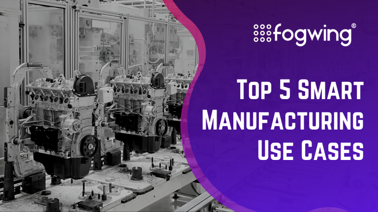Top 5 Smart Manufacturing Use Cases | Fogwing.io Top 5 Smart Manufacturing Use Cases | Fogwing.io